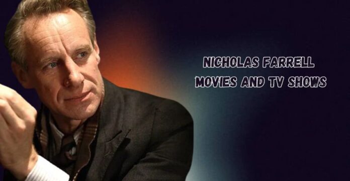 Nicholas Farrell’s Movies and TV Shows: His Storied Career